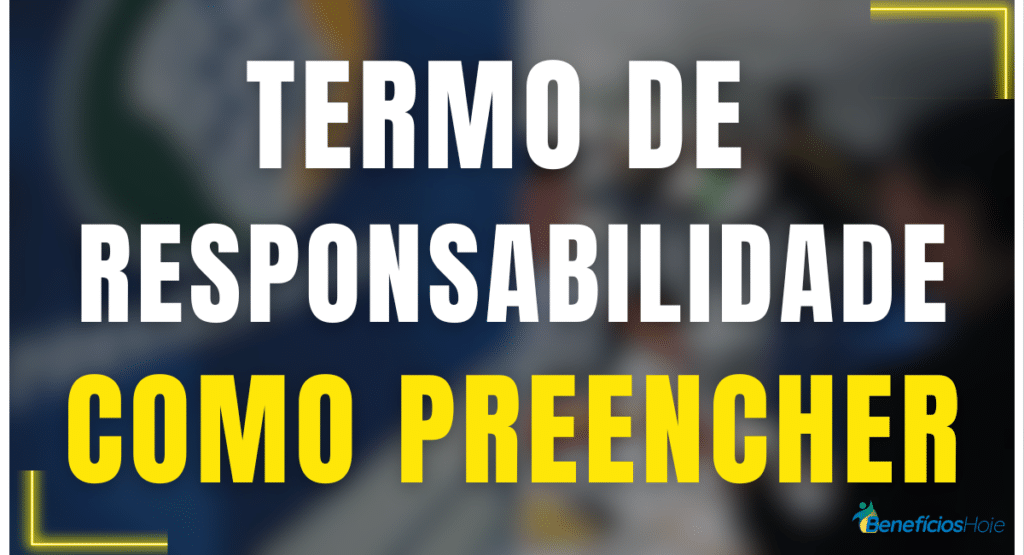 Como preencher termo de responsabilidade INSS? Atualizado 2024
